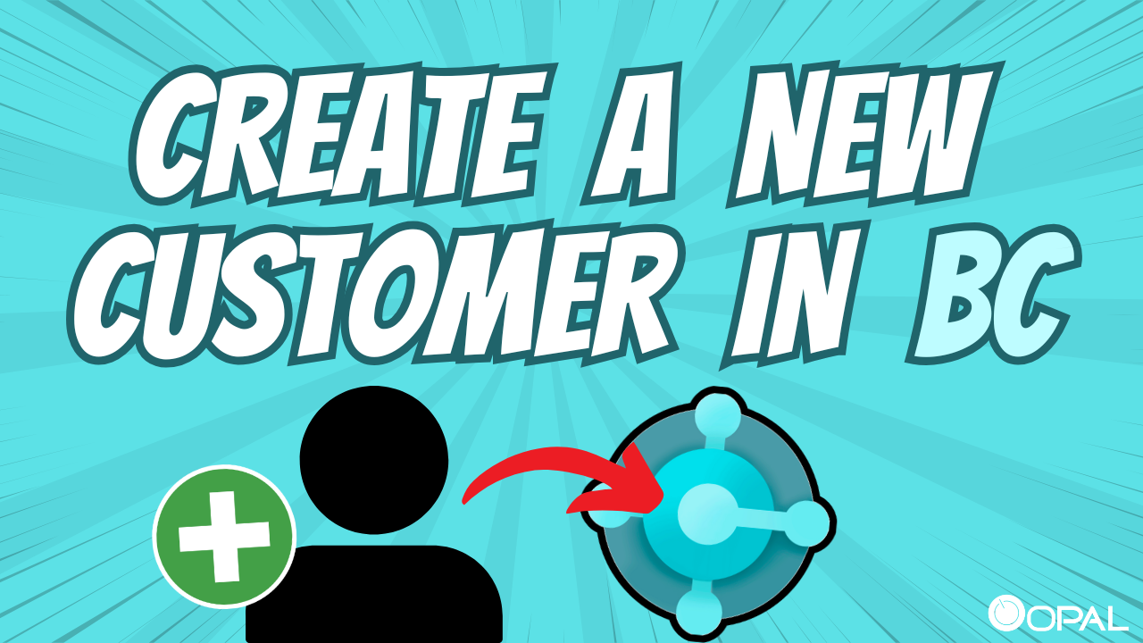 Step-by-Step Guide: Creating a New Customer in Business Central